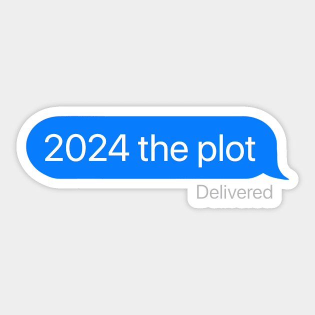 2024 the plot - Sticker - Sticker | TeePublic