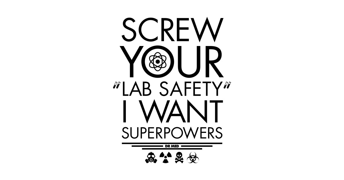 Screw your lab safety I want superpowers - Lab Safety - T-Shirt | TeePublic