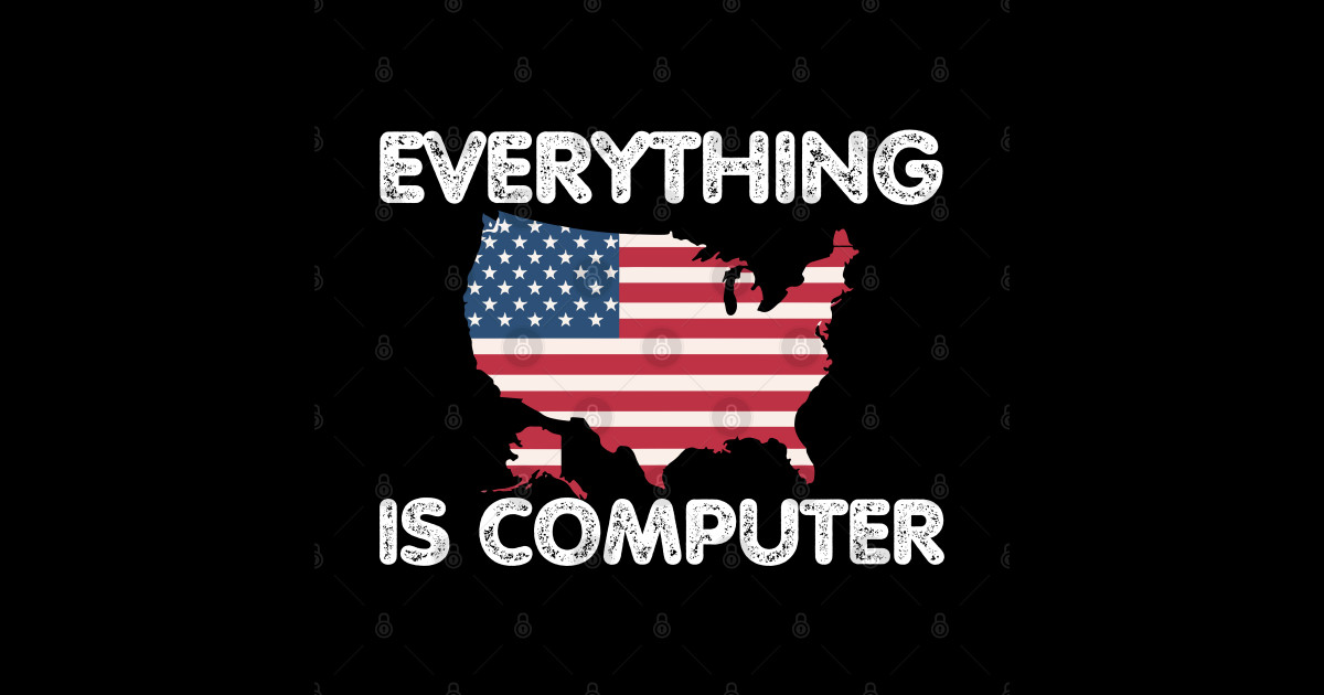 Wow Everything Is Computer Funny Trump Meme Saying US Flag - Everything ...