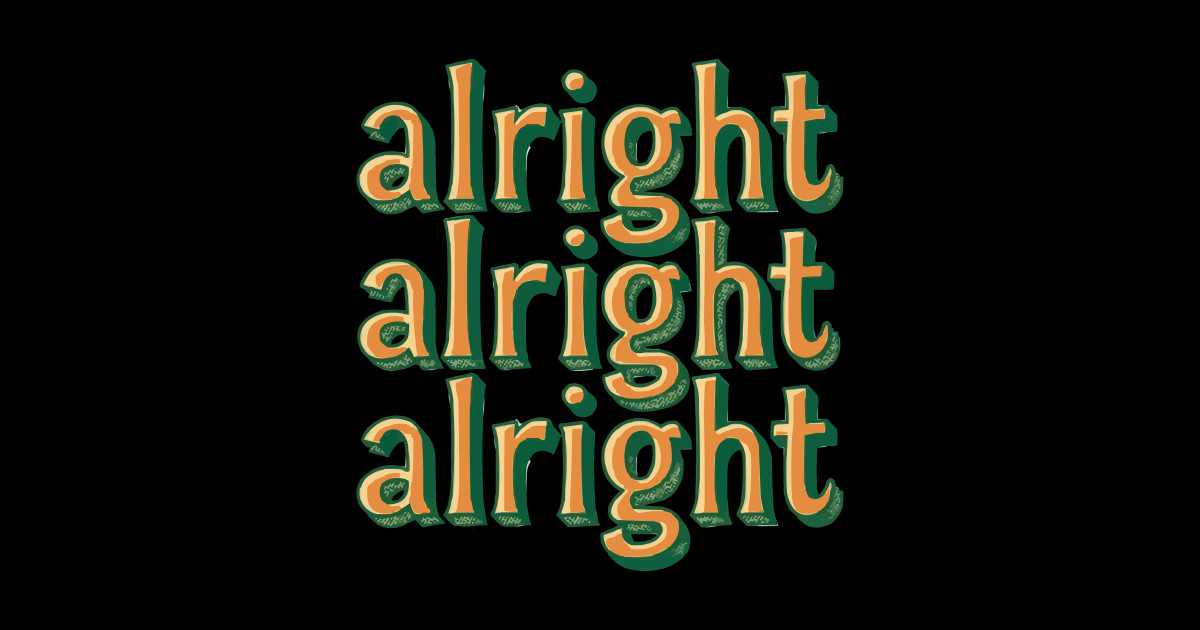 Alright-Alright-Alright - Alright Alright Alright - Sticker | TeePublic
