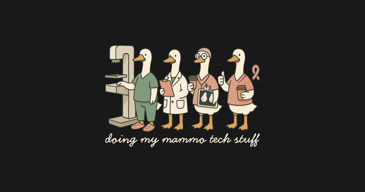 Silly Goose Mammography Tech X-ray Doing My Mammo Tech Stuff - Silly ...