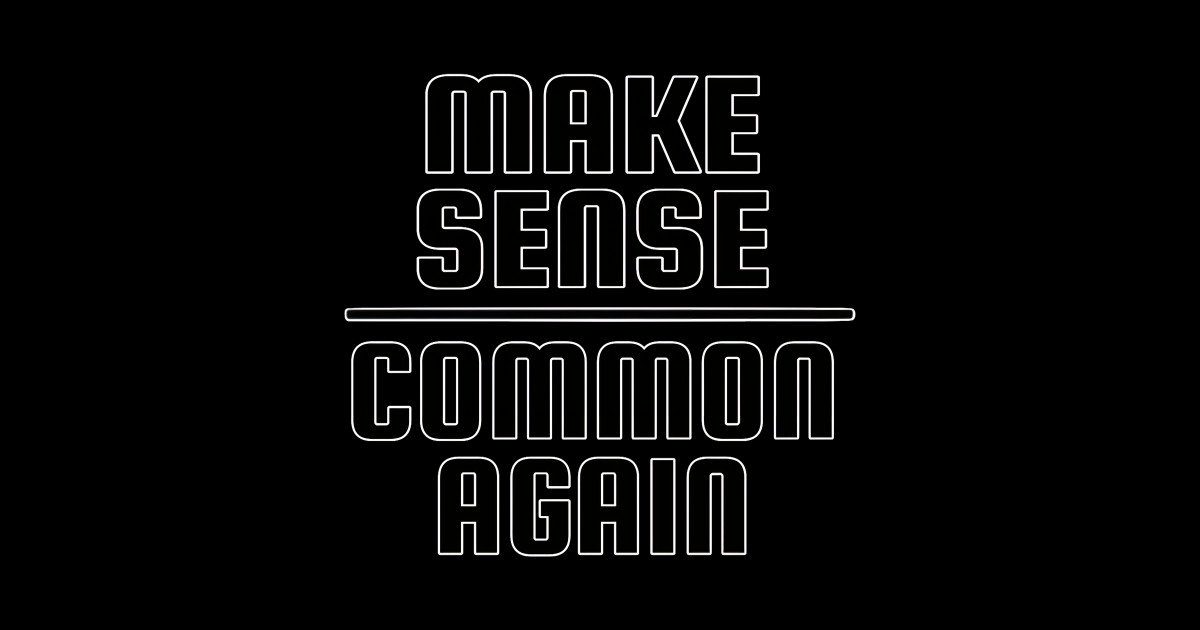 Make-Sense-Common-Again - Make Sense Common Again - Sticker | TeePublic