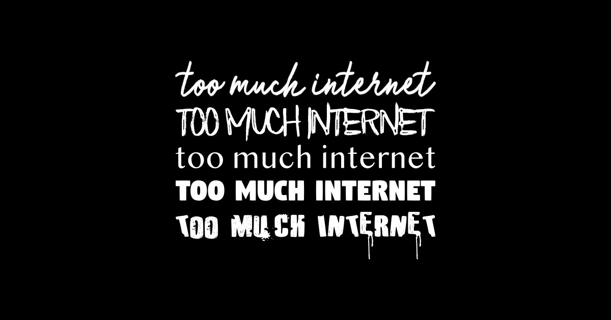 Too Much Internet - Internet - Sticker | TeePublic