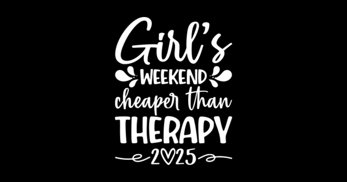 Girls Weekend Cheaper Than Therapy 2025 - Girls Trip 2025 - Posters and ...