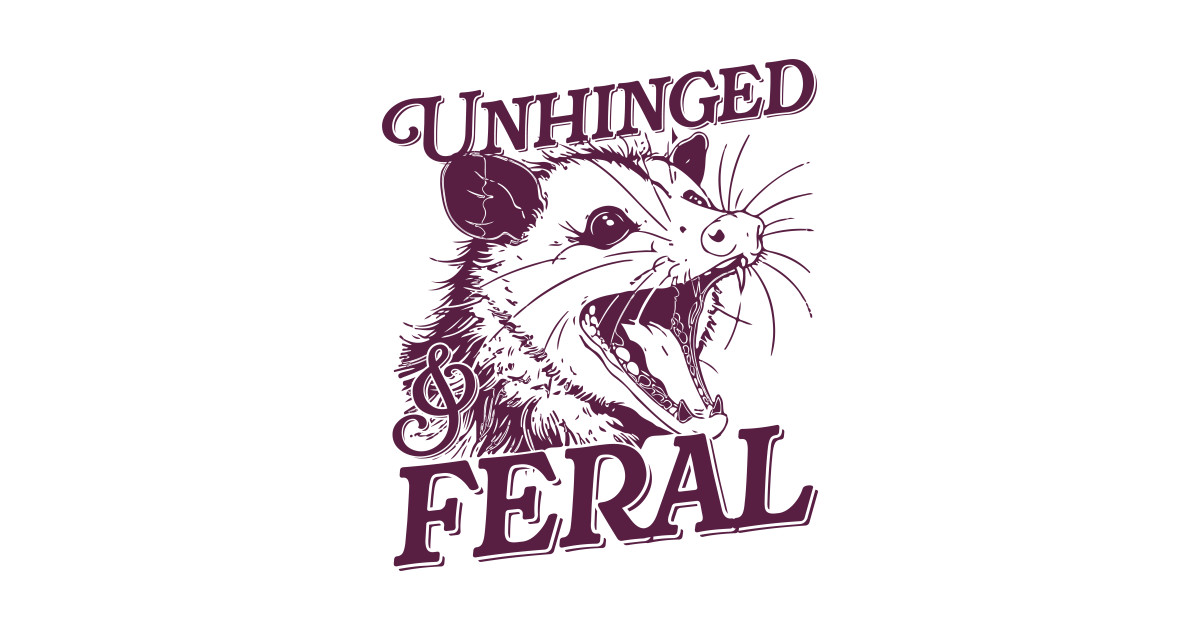 Unhinged and Feral Raccoon - Funny Opossum Lover - Unhinged And Feral ...
