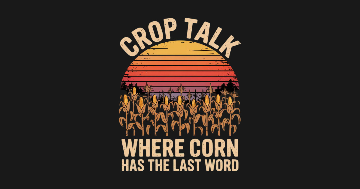 Crop Talk Where Corn Has the Last Word - Crop Talk Where Corn Has The ...