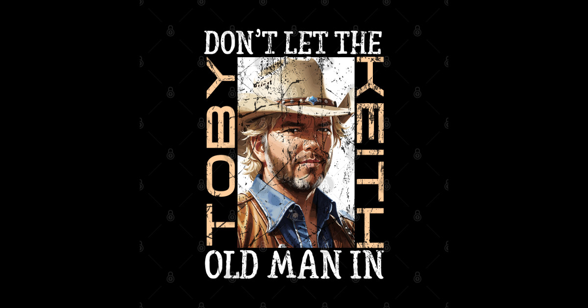 Quote From Toby Keith Dont Let Old Man In Quote From Toby Keith Dont
