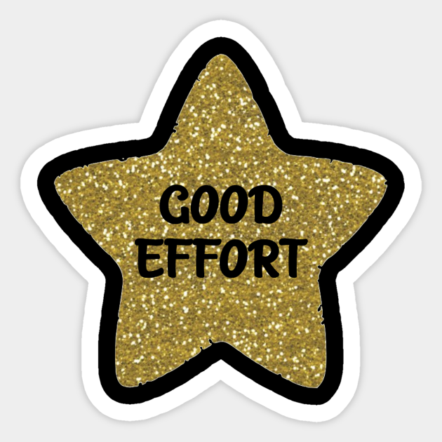 Good Effort Sarcastic Gold Star - Gold Star - Sticker | TeePublic