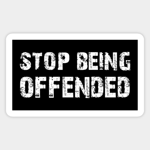 Stop Being Offended - Offended - Sticker | TeePublic