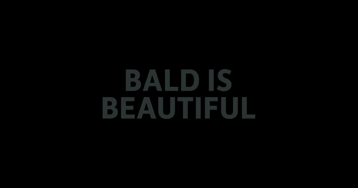 Bald Is Beautiful - Bald - Sticker | TeePublic