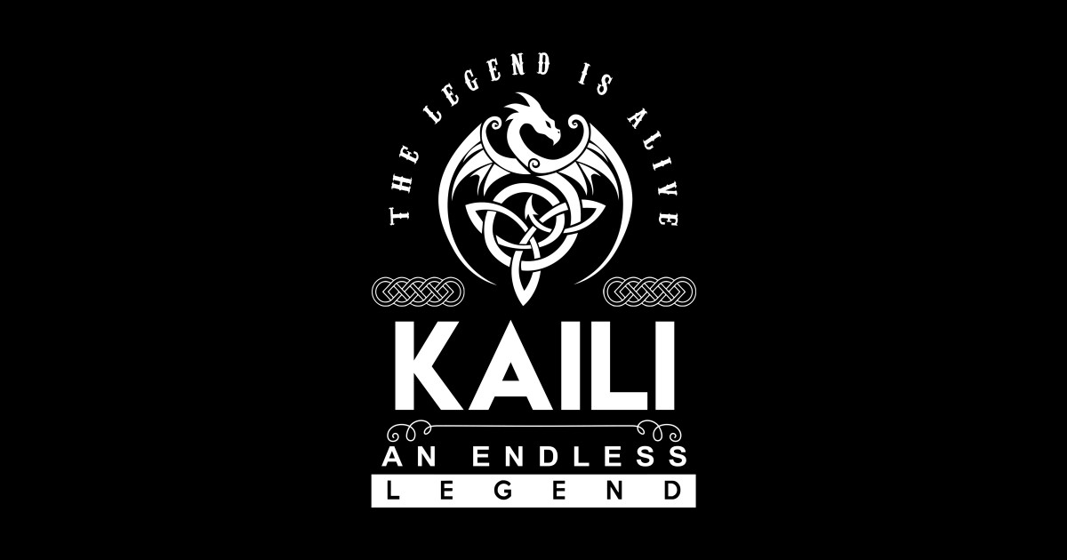 Kaili Name T Shirt - The Legend Is Alive - Kaili An Endless Legend ...