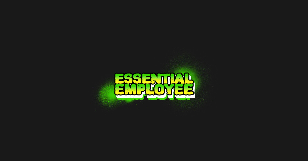 Essential employee meme - Essential Employee Meme - T-Shirt | TeePublic