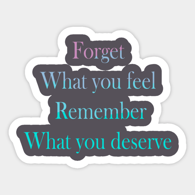 Forget what you feel, Remember what you deserve - Motivation - Sticker ...