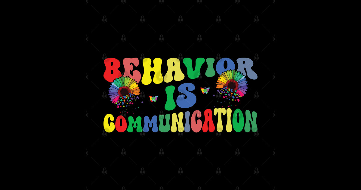 Behavior Is Communication - Behavior Is Communication - T-Shirt | TeePublic