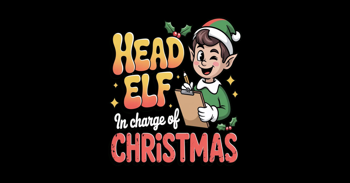 Head Elf In Charge Of Christmas Holiday Santas Helper Coordinator ...