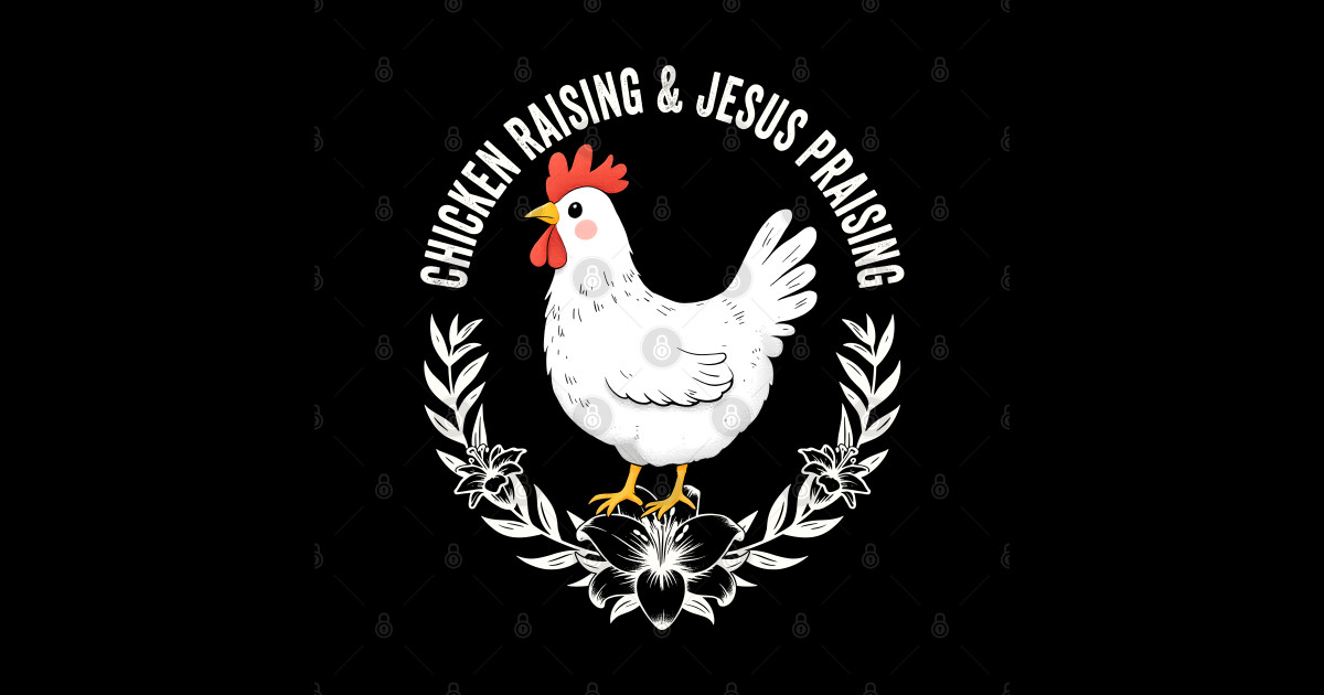 Funny Chicken Raising & Jesus Praising Religious Christians - Chicken ...
