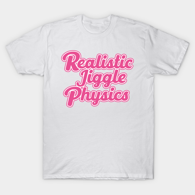 Realistic Jiggle Physics (Pink) - Fun - T-Shirt | TeePublic