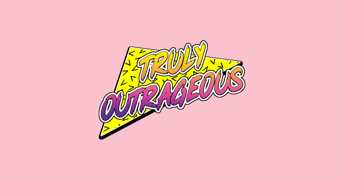 Truly Outrageous - Phrase - T-Shirt | TeePublic