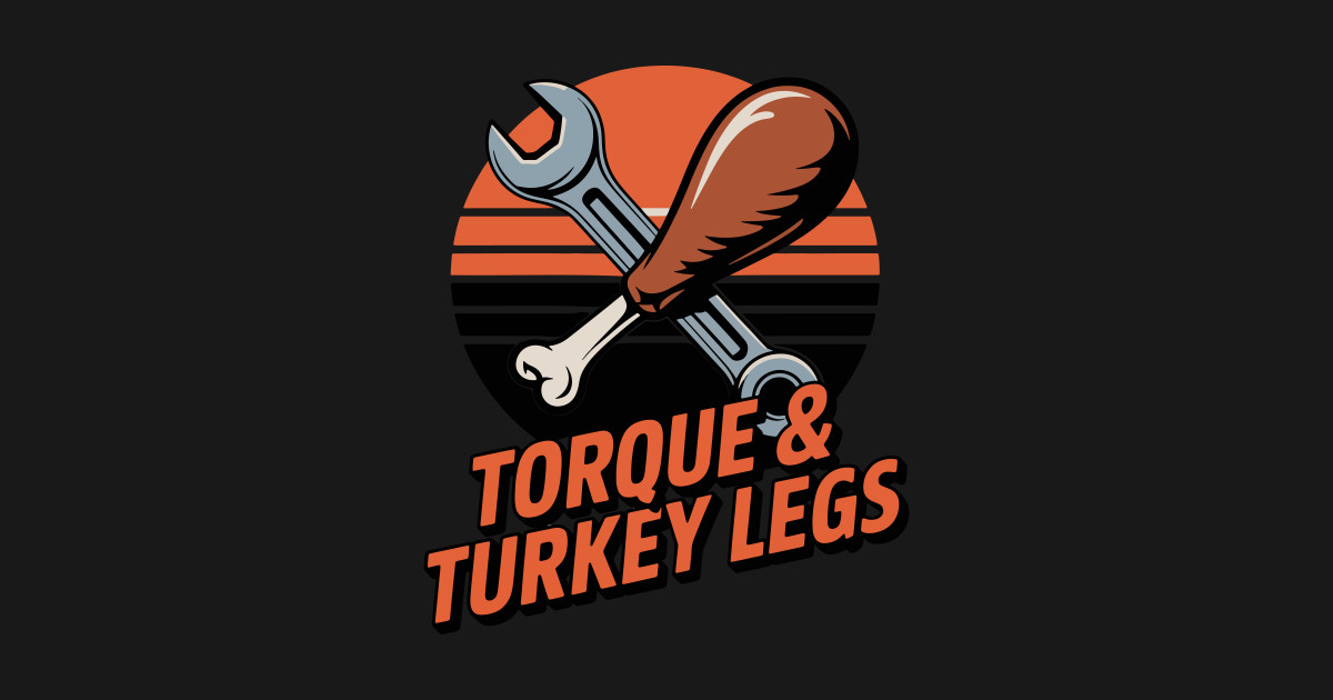 Torque & Turkey Legs – Funny Mechanic Thanksgiving - Thanksgiving - T ...
