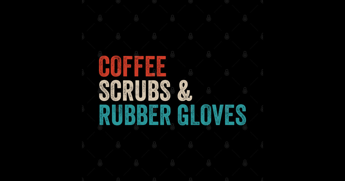 Coffee Scrubs & Rubber Gloves - Medical Nurse Doctor Funny Gift ...