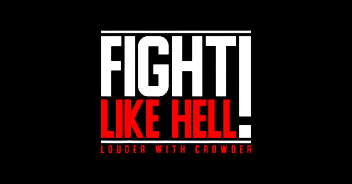 Fight Like Hell Louder With Crowder - Fight Like Hell - T-Shirt | TeePublic