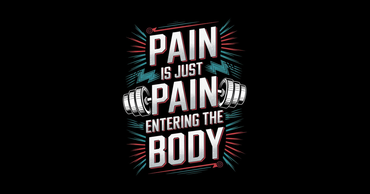 Pain Is Just Pain Entering The Body Bodybuilder - Pain Is Just Pain ...