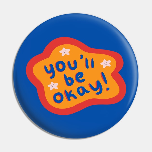 You'll Be Okay! Primary Colors Text - Inspirational - Pin | TeePublic