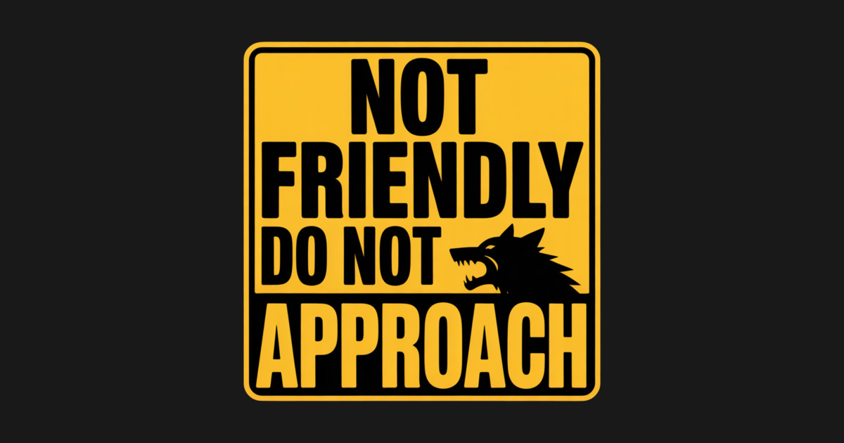 Caution Sign Not Friendly Do Not Approach - Not Friendly Do Not ...