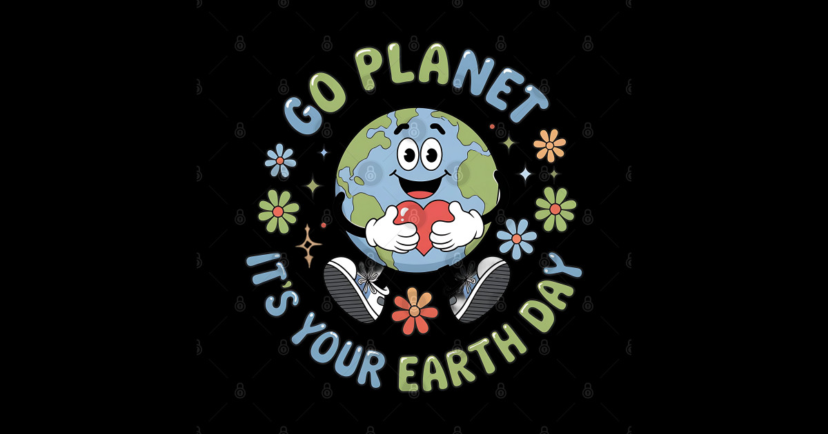 earth day 2025 celebration: go planet - Go Planet Its Your Earth Day ...