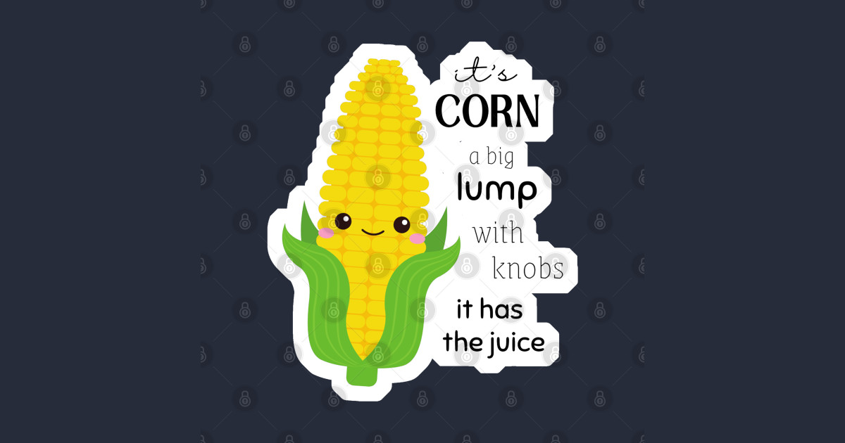 Corn - It Has The Juice - Corn Kid Song - T-Shirt | TeePublic
