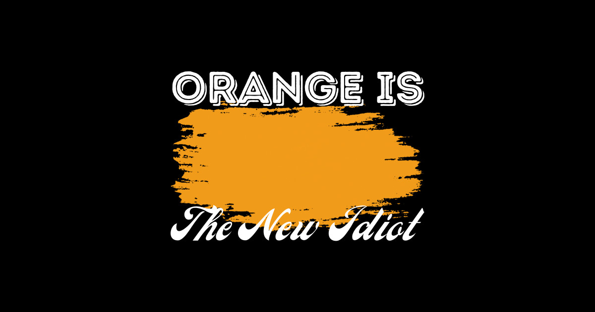 Orange Is The New Idiot Vintage - Orange Is The New Idiot - Sticker ...