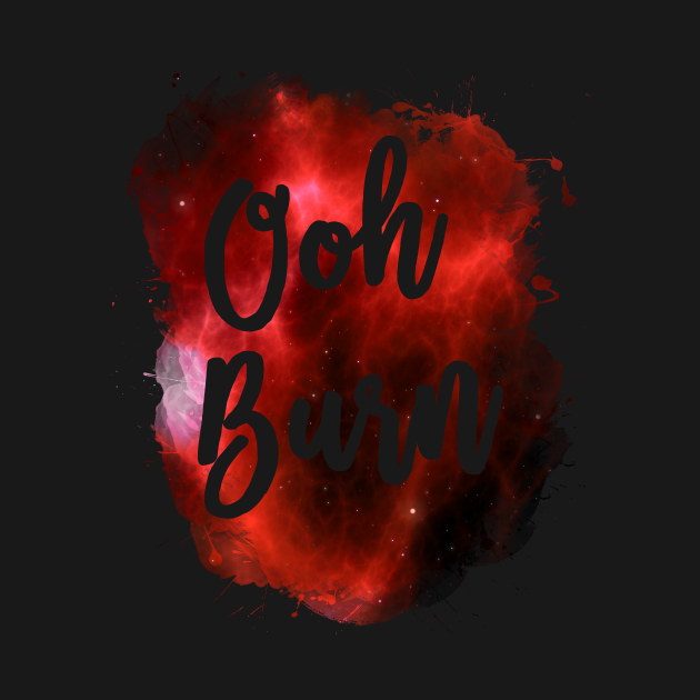 Ooh Burn Funny 80's Design - 80s Retro Slogan Art - T-Shirt | TeePublic