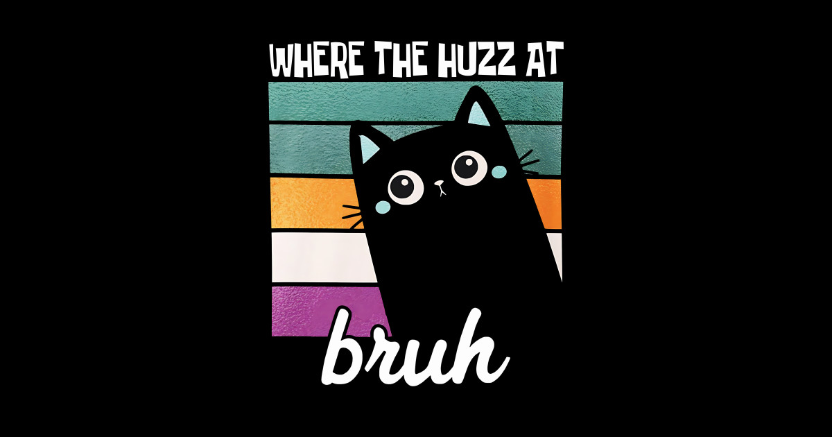 Where The Huzz At Funny Cat Meme Retro Vintage Humor Joke - Where The ...