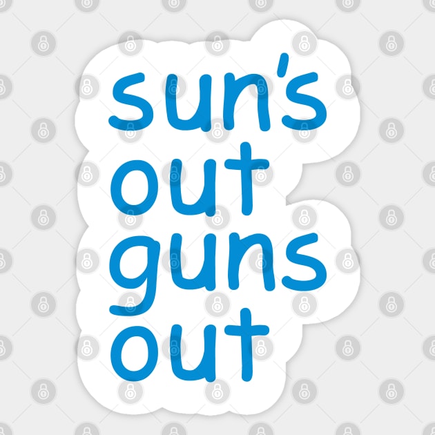 Sun's Out Guns Out - Suns Out Guns Out - Sticker | TeePublic