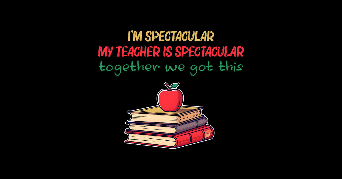 I'm Spectacular My Teacher Is Spectacular Back To School - Spectacular ...