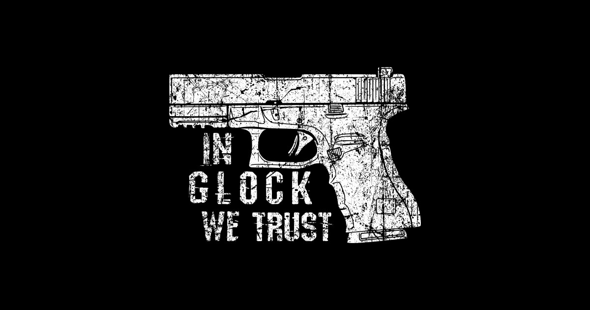 In Glock we Trust - In Glock We Trust - Phone Case | TeePublic