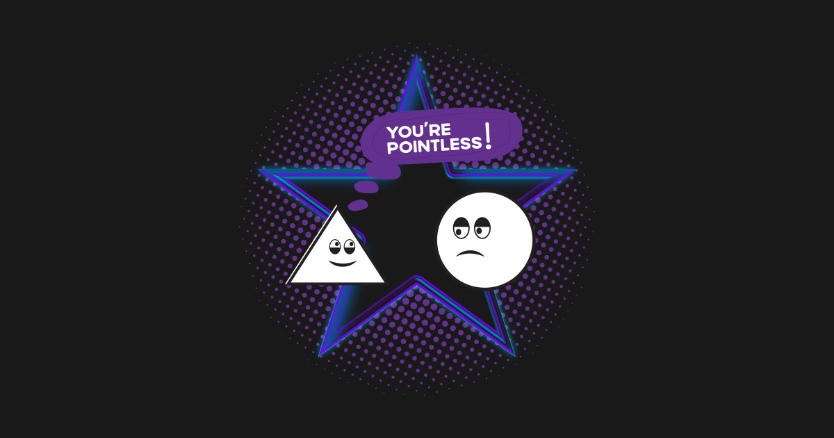 YOU'RE POINTLESS - Gift Idea - T-Shirt | TeePublic