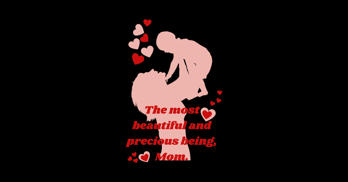 The most beautiful and precious being, Mom. - Amor - Sticker | TeePublic