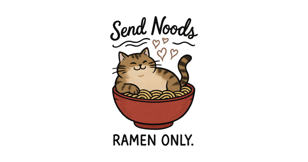 Send Noods — Cat Ramen Meme - Ramen - T-Shirt | TeePublic