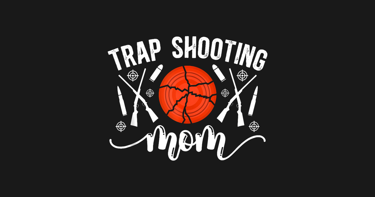 Trap Shooting Mom Trap Shooting Mama - Trap Shooting Mom Trap Shooting ...