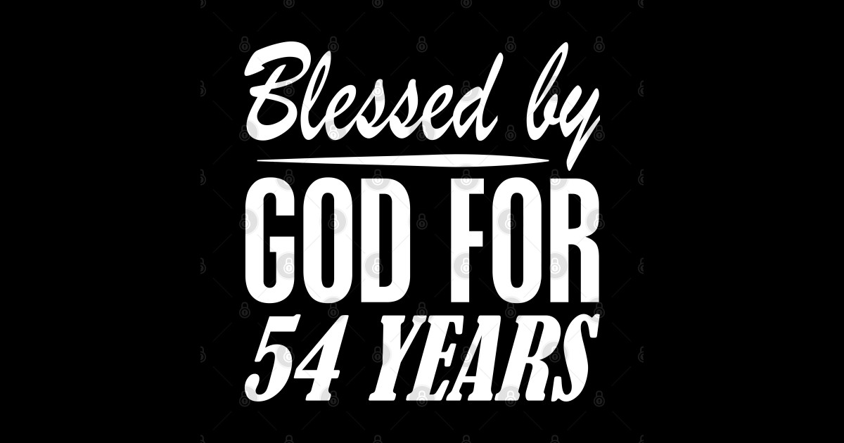 54Th Birthday - Blessed by God for 54 years w - 54 Years Old Birthday ...