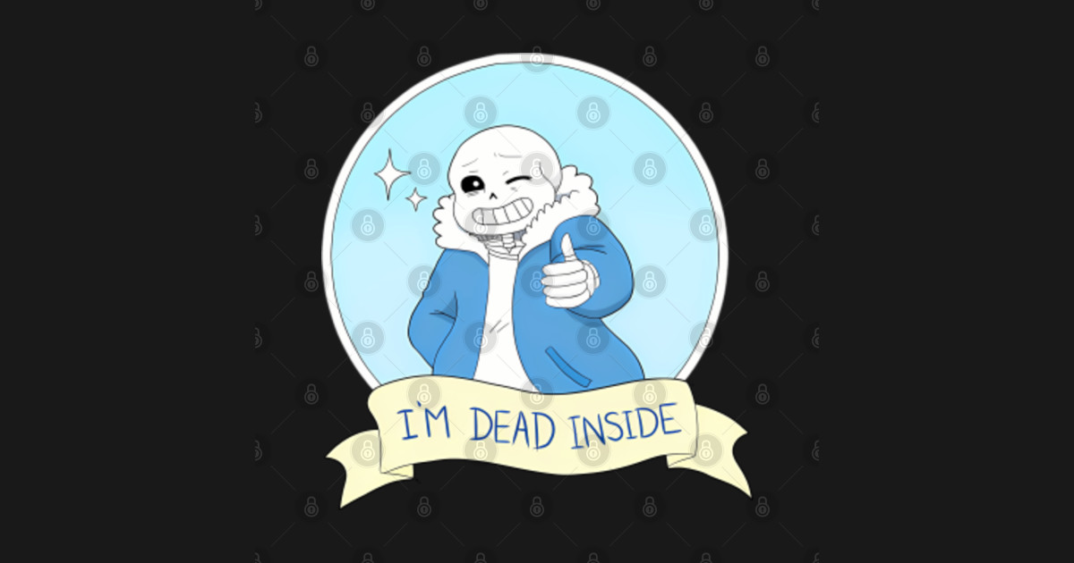 Undertale - Sans I'm Dead Inside - Undertale Sans - T-Shirt | TeePublic