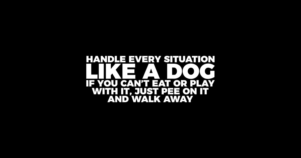 Dog Lover Handle Every Situation Like A Dog - Dog Quotes - Mug | TeePublic