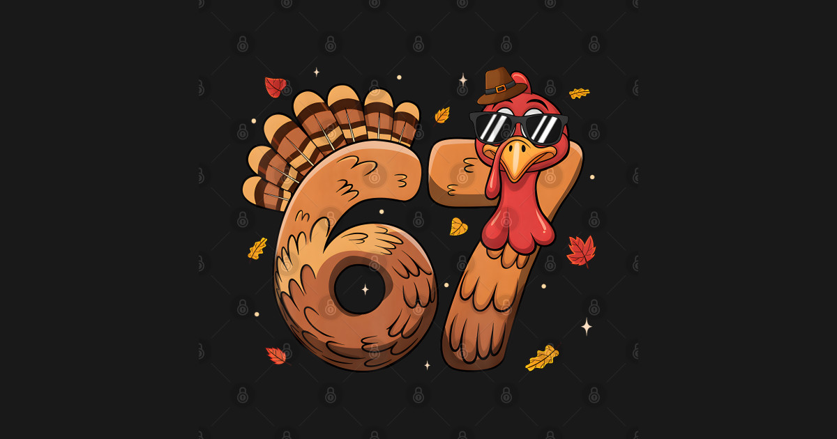 6 7 Thanksgiving Turkey Thanksgiving 67 - Thanksgiving Funny Turkey - T ...