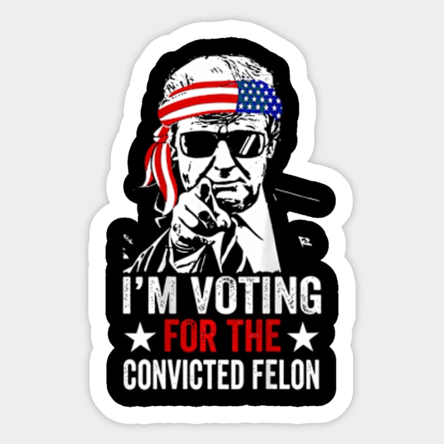 Funny Voting 2024 IM Voting For The Convicted Felon (Back) - Funny ...