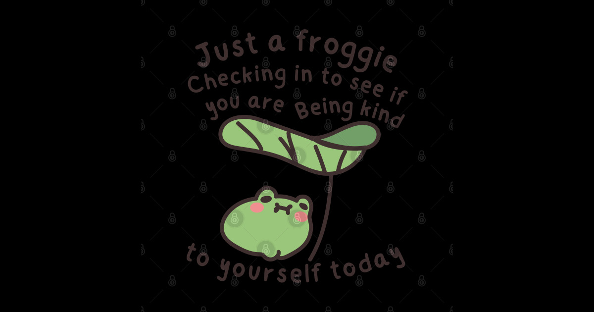 Cute Frog Self Love Self Care Reminder for Anxiety Awareness Mental ...