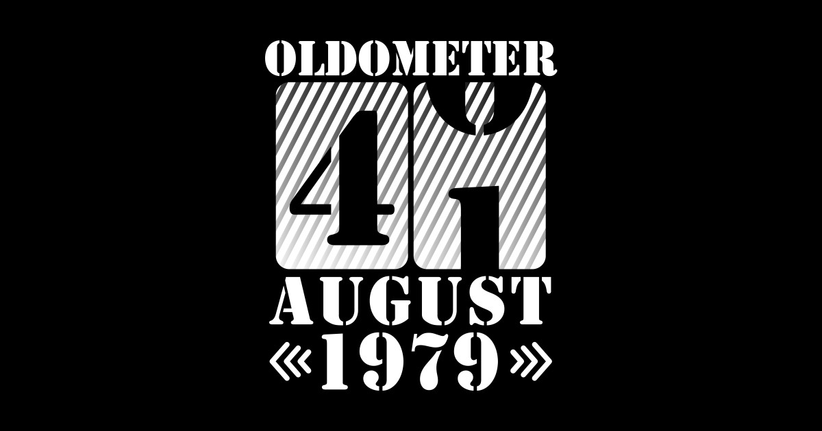 Oldometer 41 Years Old Was Born In August 1979 Happy Birthday To Me You ...