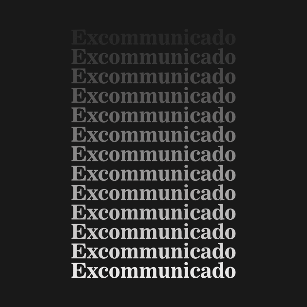 Excommunicado tshirt - Excommunicado - T-Shirt | TeePublic