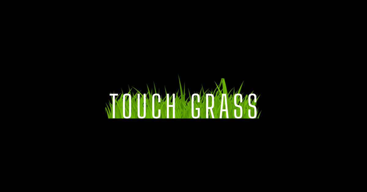 TOUCH GRASS #SWEATY #GAMER #GAMING - Touch Grass - Sticker | TeePublic