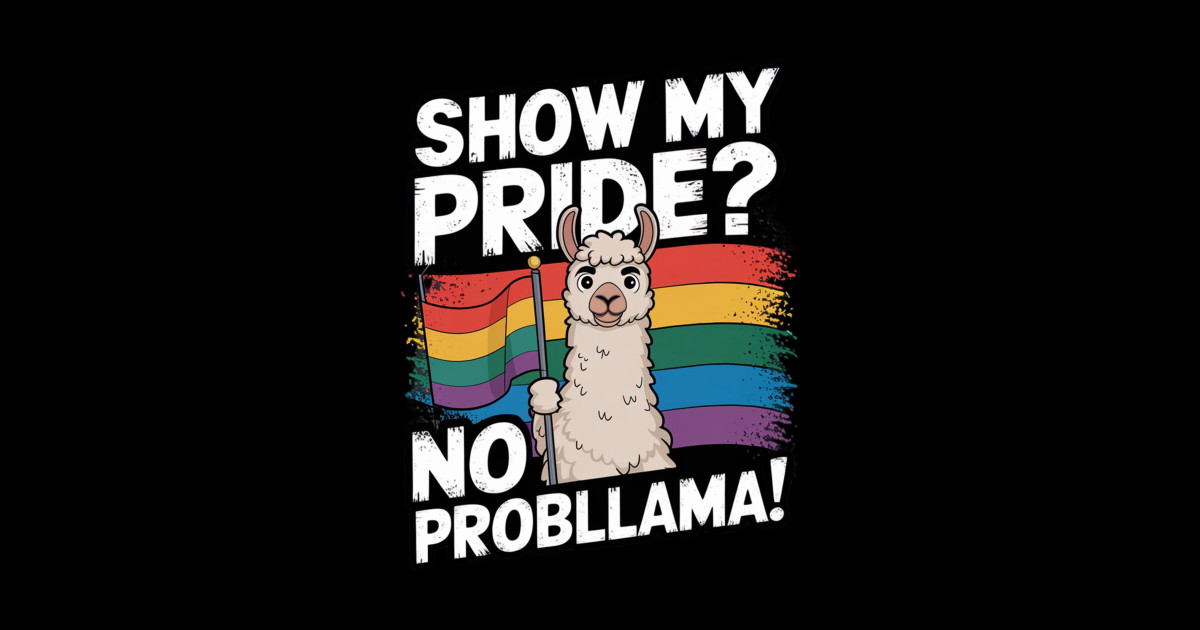 Show My Pride No Probllama Llama Gay Pride Ally LGBTQ Month - Lgbtq ...